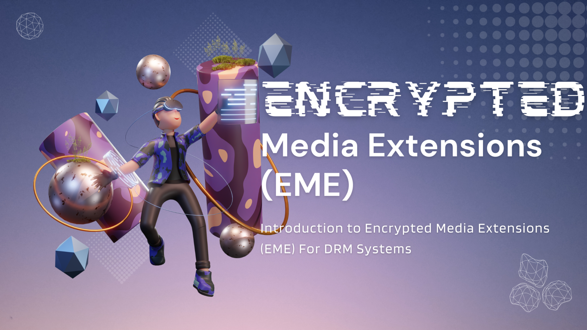 Introduction to Encrypted Media Extensions (EME) For DRM Systems