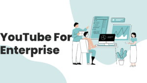 YouTube For Enterprise - Is There a Better Alternative? - VdoCipher Blog