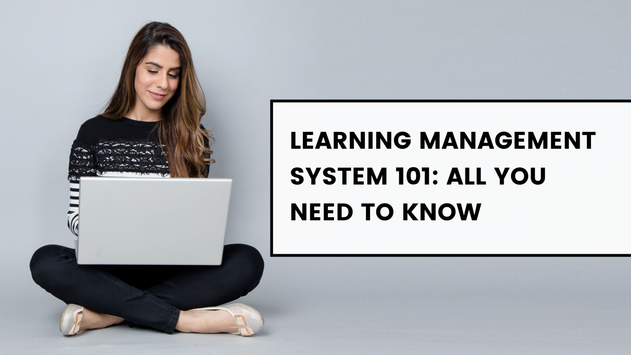 Learning Management System 101: All You Need To Know