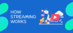 What is Streaming & How Does It Work? The Technology Explained